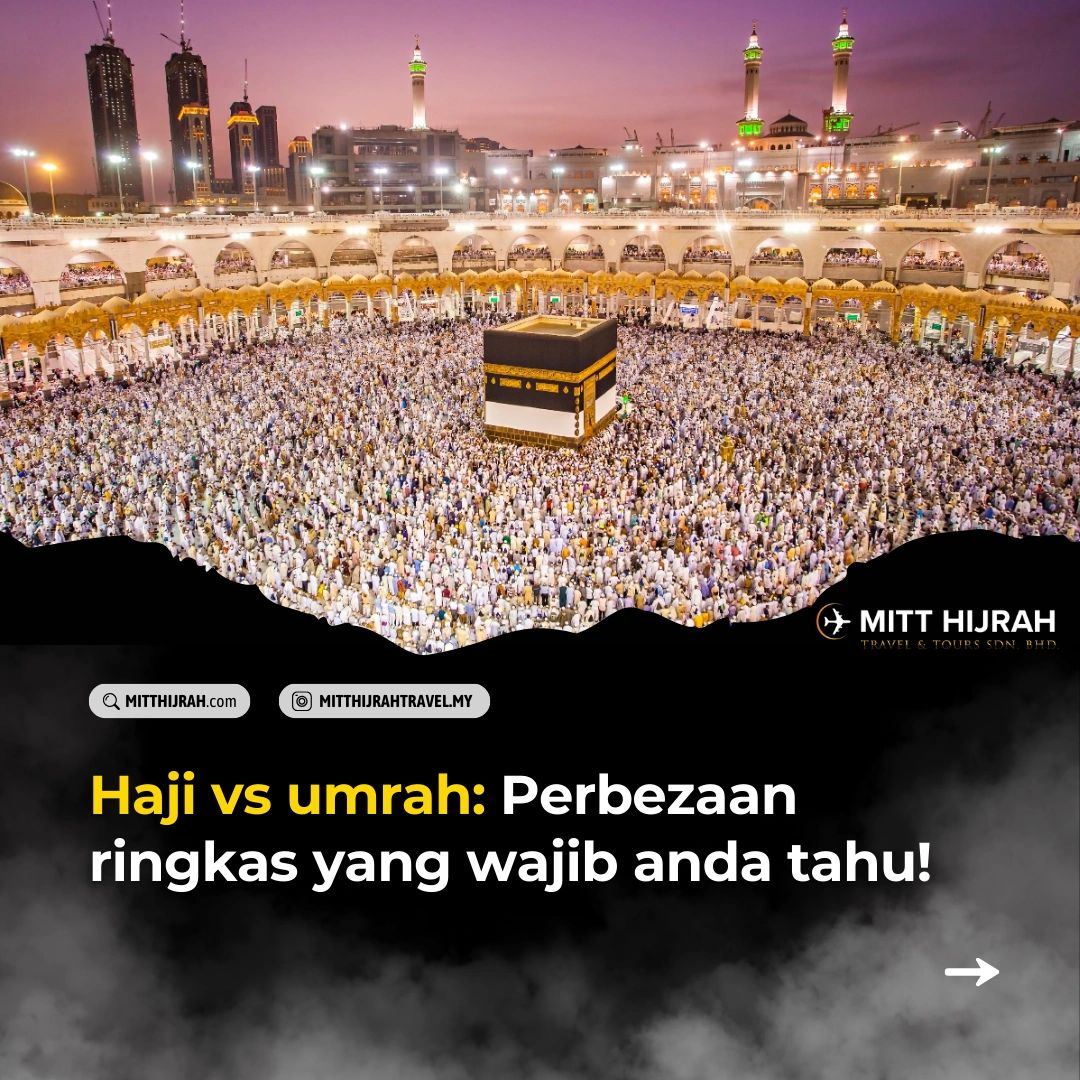 Haji vs Umrah: Perbezaan ringkas yang wajib anda tahu!